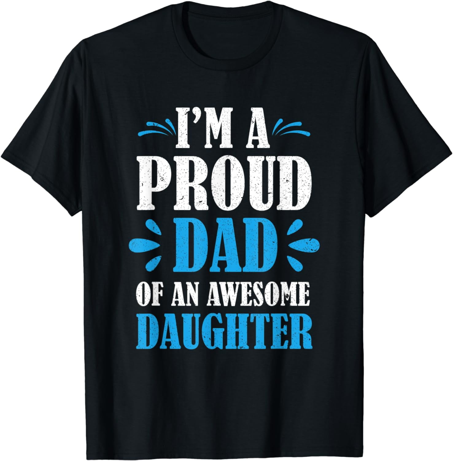 Funny Awesome Daughter Daddy Fathers Day Im A Proud Dad T-Shirt ...