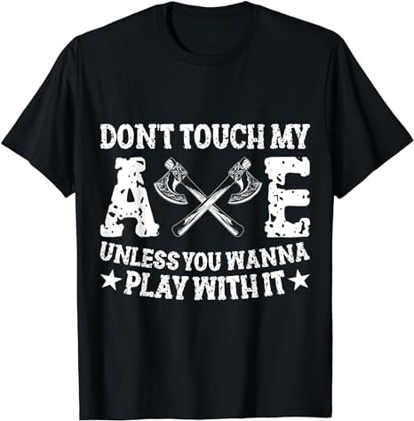 Funny Axe Throwing Dont Touch My Axe Hatchet Thrower T-Shirt - Walmart.com