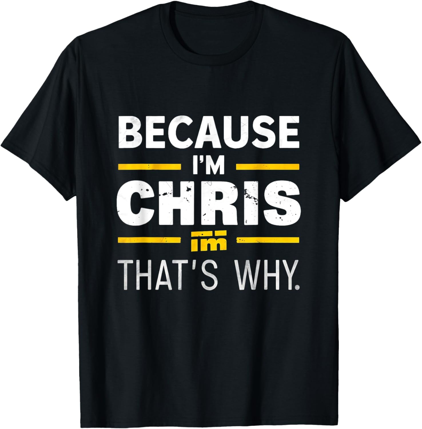 Funny BECAUSE I'M CHRIS THAT'S WHY T-Shirt - Walmart.com