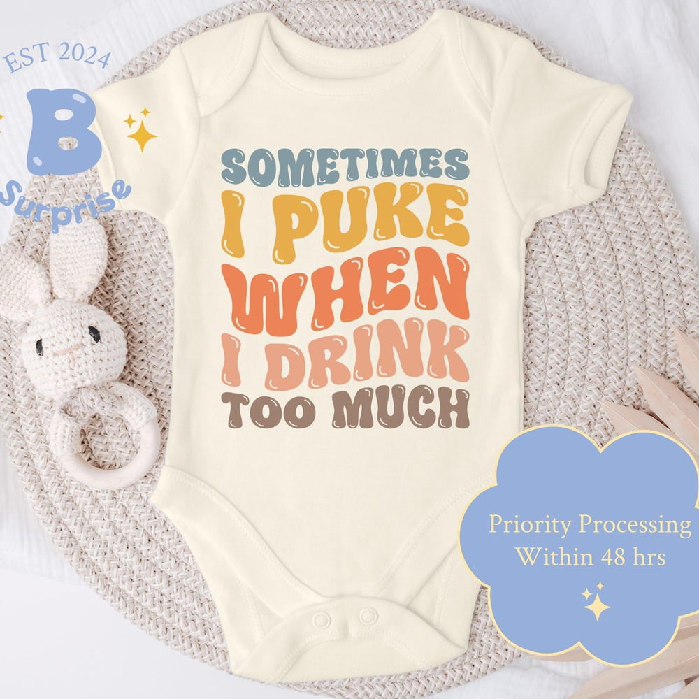 Funny Baby Onesie, Sometimes I Puke When I Drink Too Much Bodysuit ...