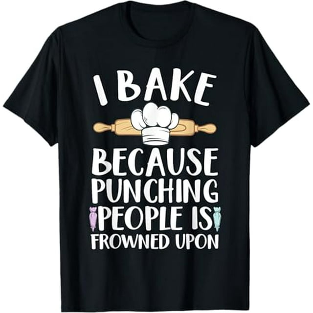 Funny Baking Design For Men Women Pastry Chef Baking Baker T-Shirt ...