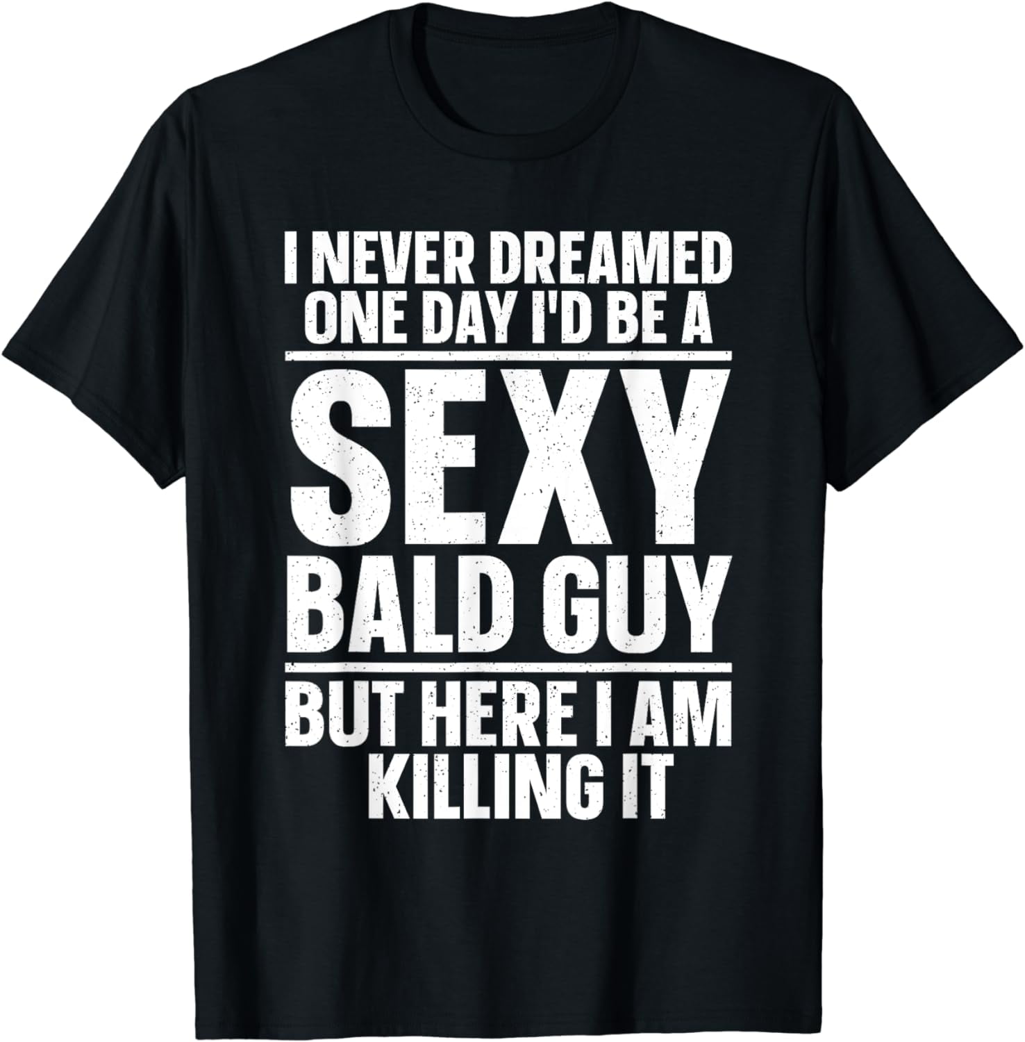 Funny Bald Guy Art For Men Dad Sexy Bald People Bald Man T-Shirt ...