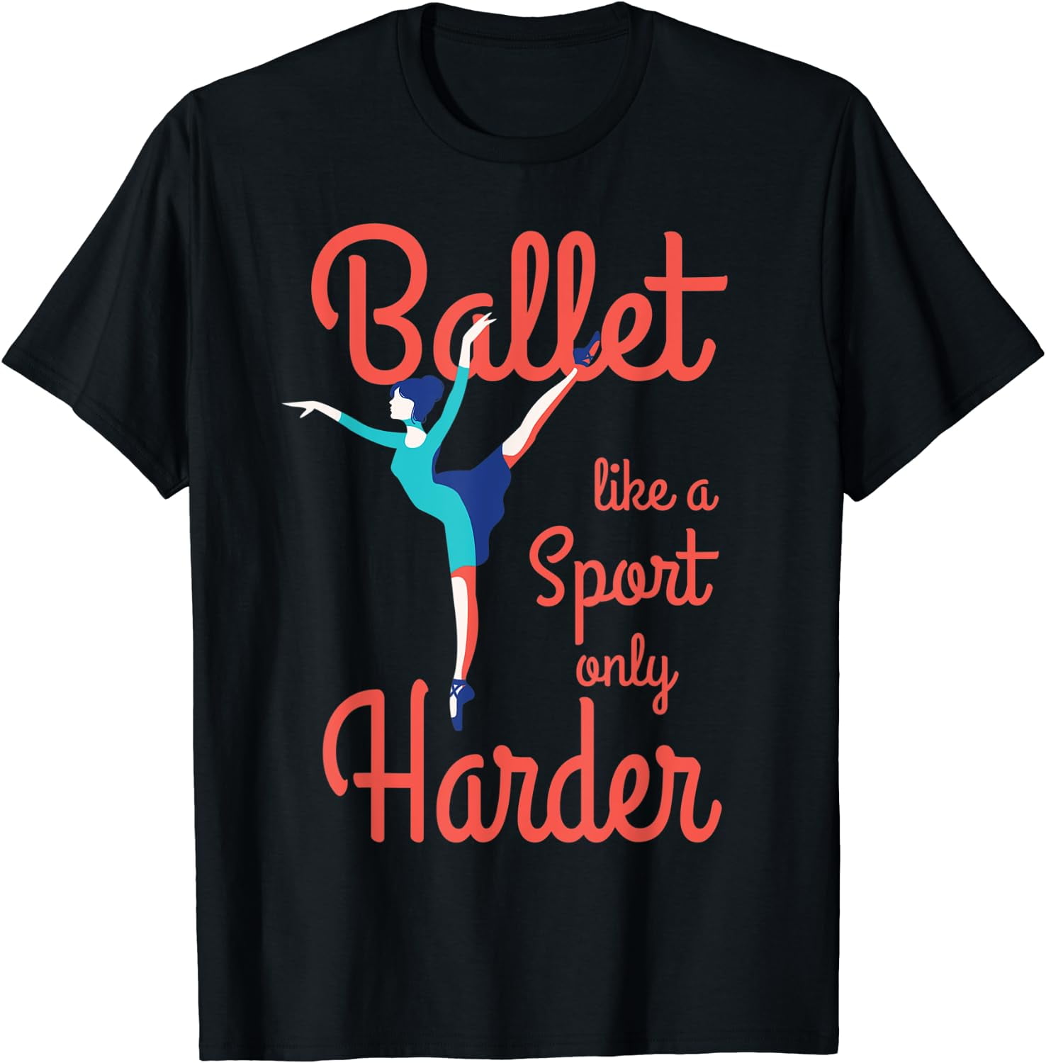 Funny Ballerina Dance Ballet Like A Sport Only Harder T-Shirt Black 4X ...