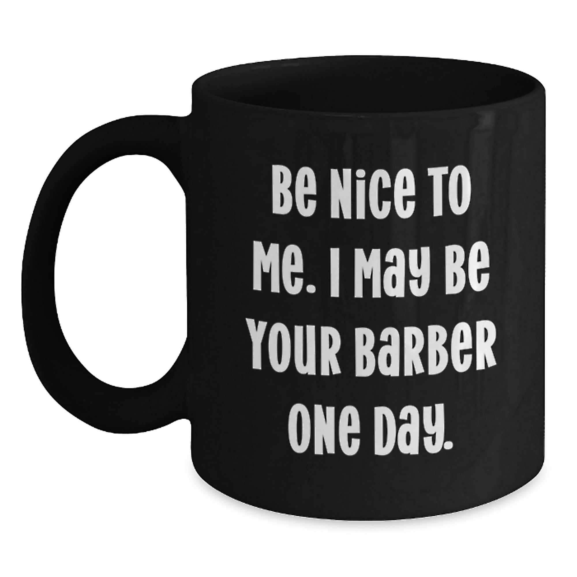 Funny Barber Gifts from Friends to Men, 'Be Nice To Me. I May Be Your ...