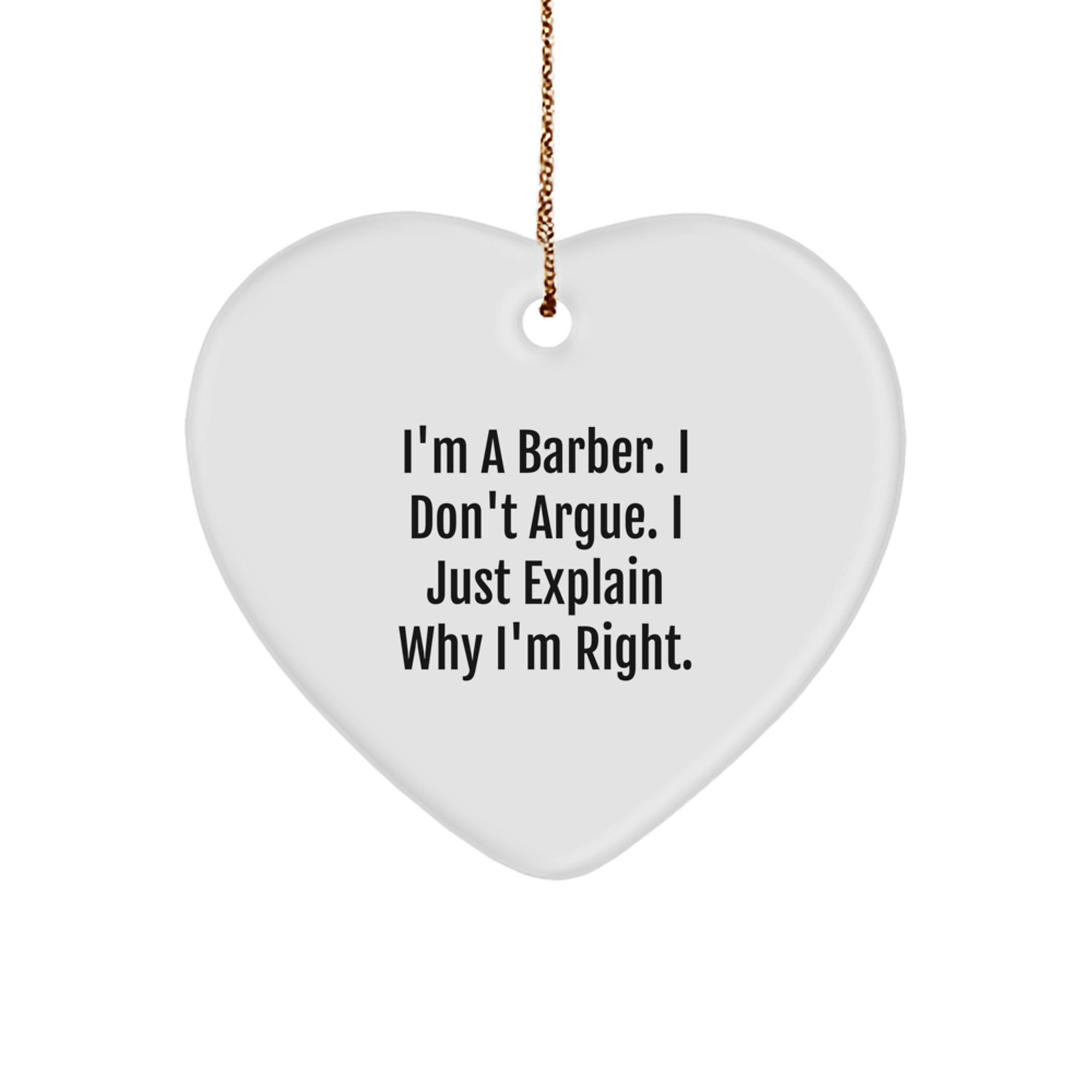 Funny Barber Gifts, 'I'm A Barber. I Don't Argue. I Just Explain Why I ...