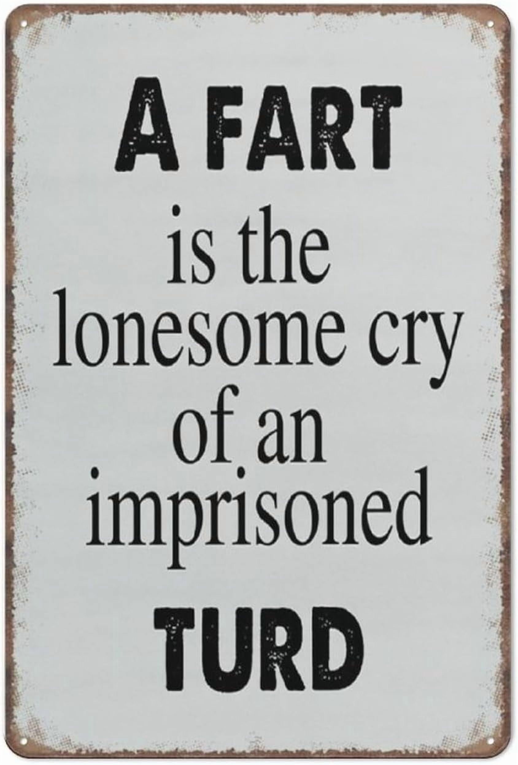 Funny Bathroom Sign A Fart Is The Lonesome Cry Of An Imprisoned Turd ...