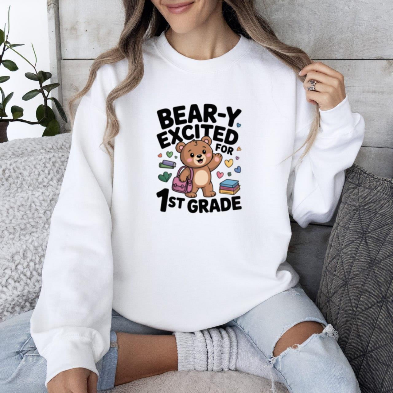 Funny Beary Excited For 1st Grade Student Gift Sweatshirt - Walmart.com