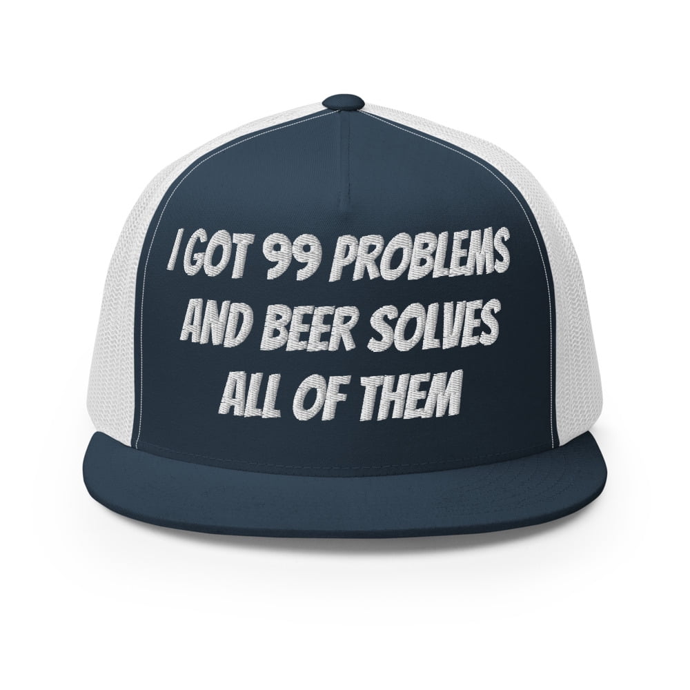 Funny Beer Alcohol Lover Trucker Cap, I Got 99 Problems and Beer Solves All of Them- Embroidery ...