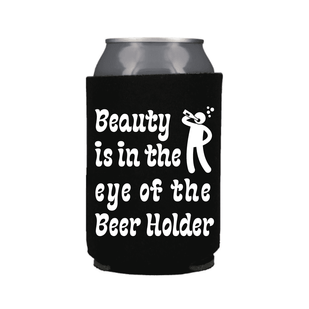 Funny Beer Can Cooler, Beauty Is In The Eye Of The Beer Holder Can ...