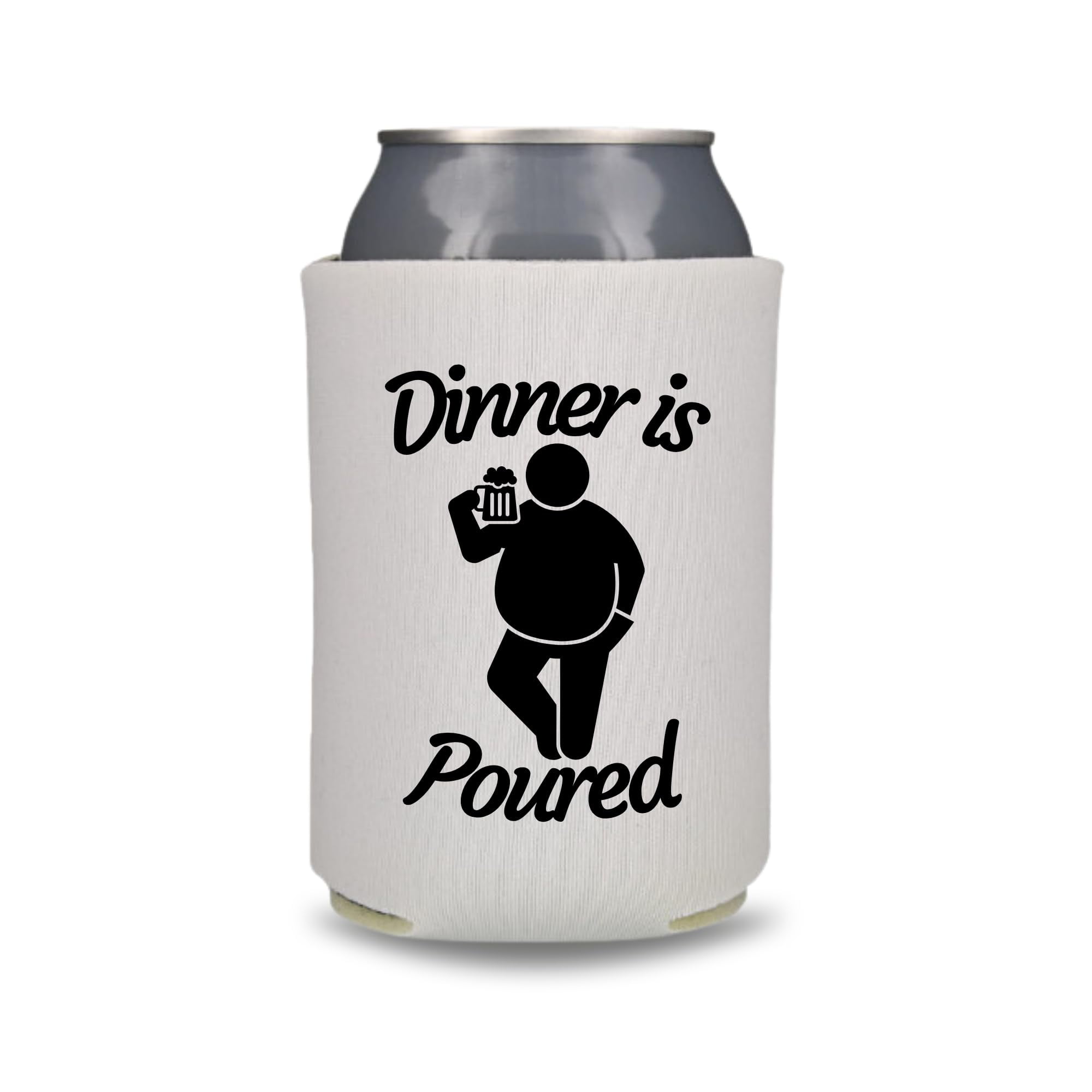Funny Beer Can Coolers, Dinner is Poured Coolies, Funny Coolies Drink ...