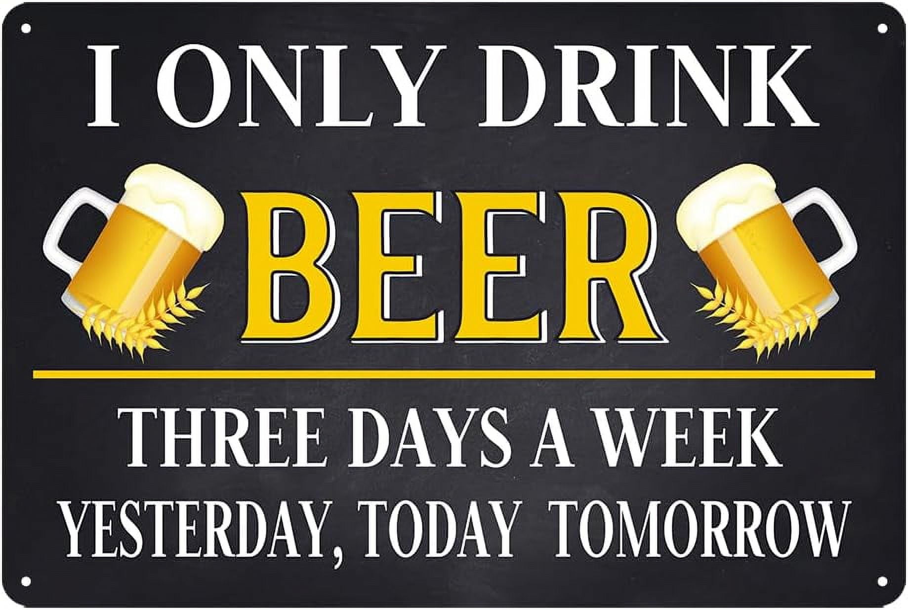 Funny Beer Signs I Only Drink Beer Three Days A Week Tin Sign Beer ...