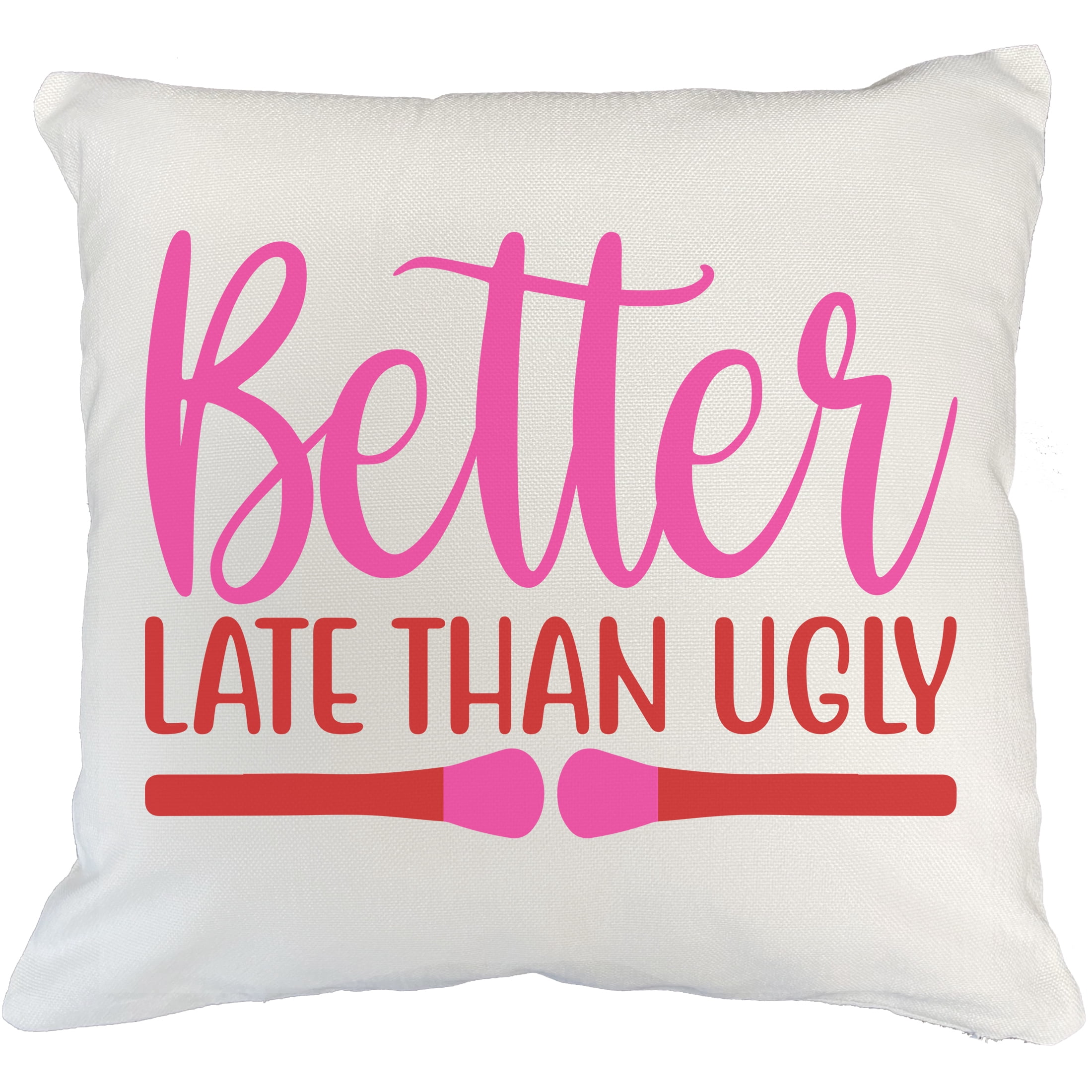 Funny Better Late Than Ugly, Latecomer Quote - Beauty Themed Merch for ...