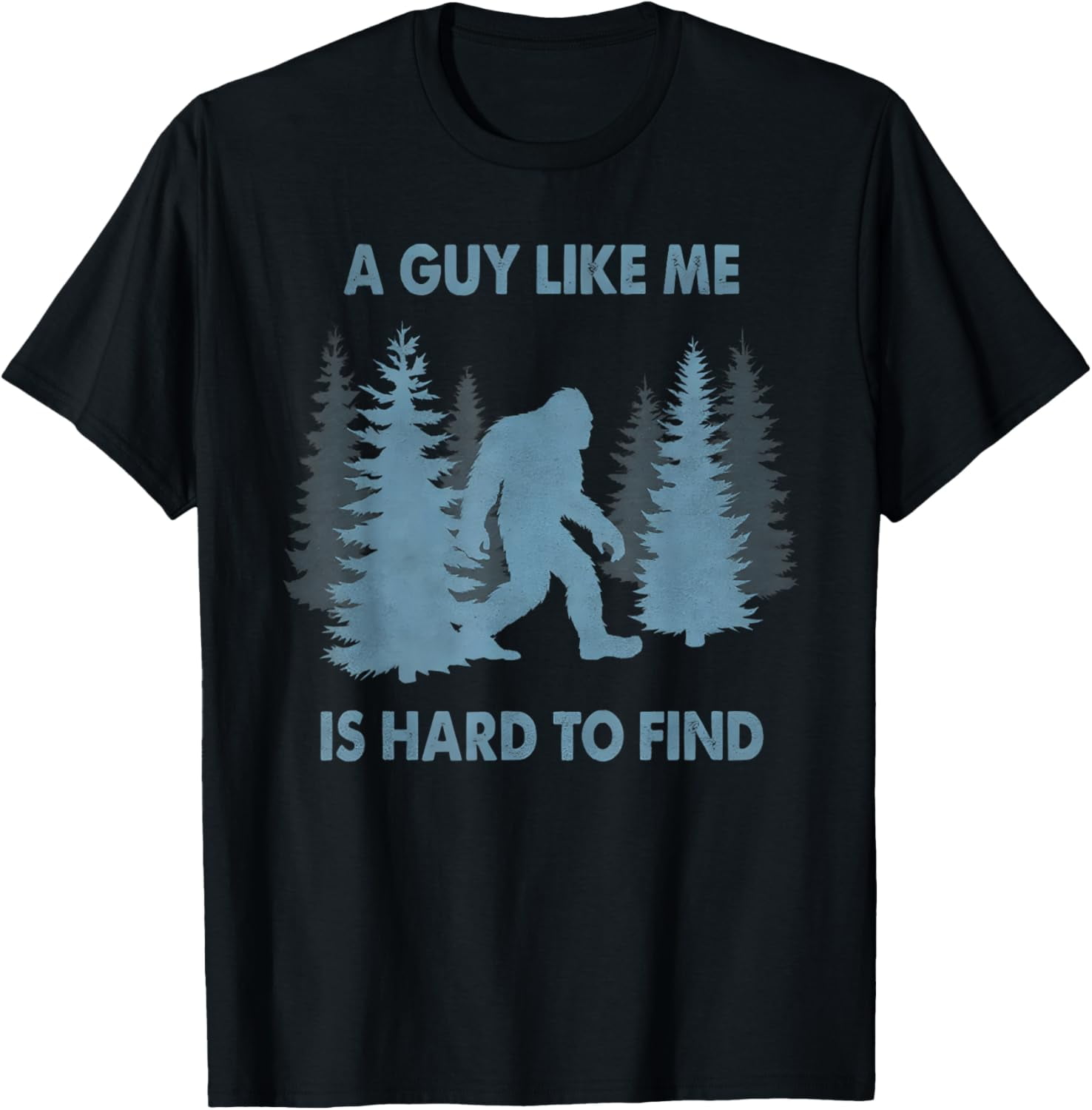 Funny Bigfoot A Guy Like Me Is Hard To Forest Find T-Shirt - Walmart.com