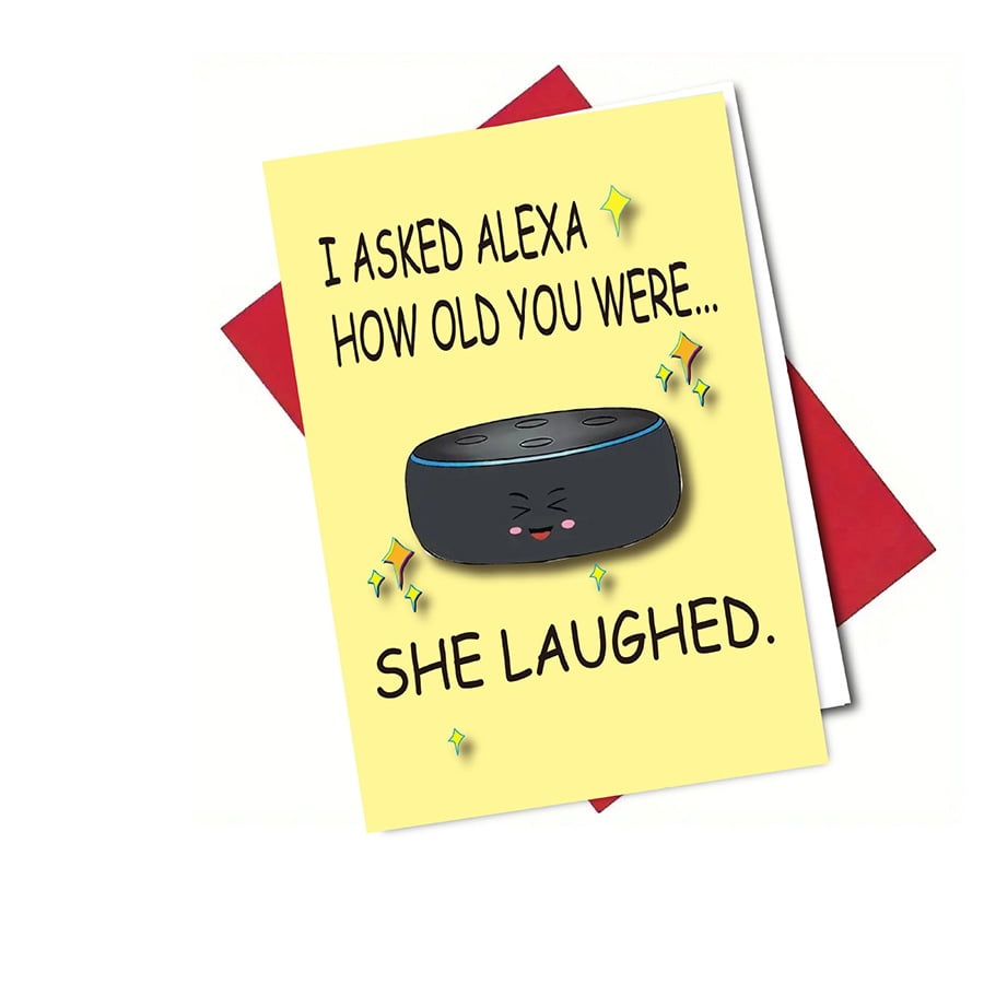 Funny Birthday Card Featuring Alexa – "I Asked Alexa How Old You Were ...