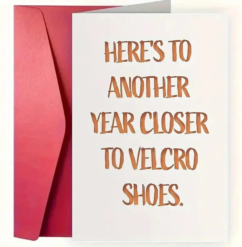 Funny Birthday Card – "Here's to Another Year Closer to Velcro Shoes ...