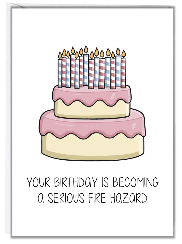Funny Birthday Card: "Your Birthday is Becoming a Serious Fire Hazard ...