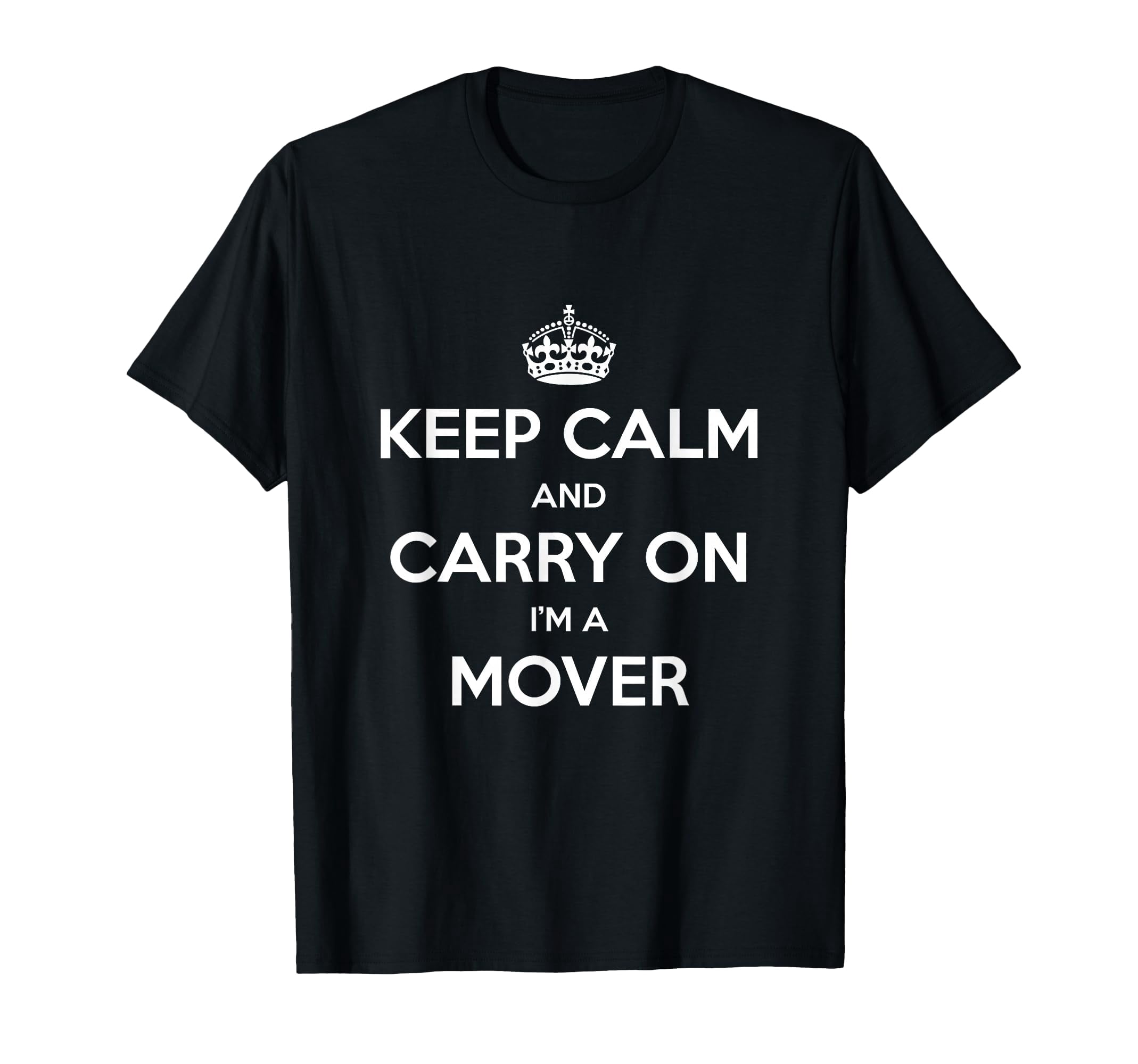 Funny Black Crown Graphic T-Shirt - Keep Calm and Carry On I'm a Mover ...