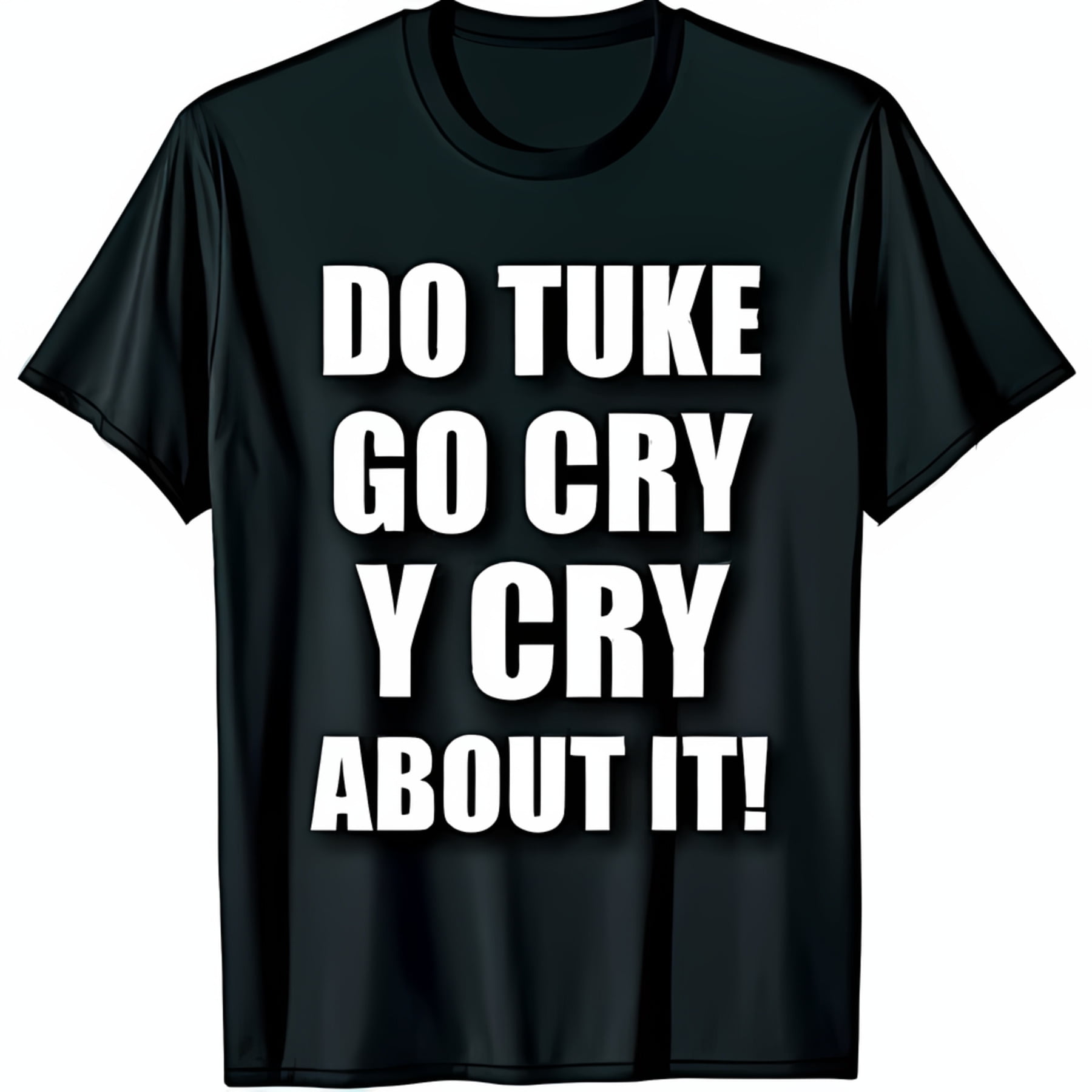 Funny Black T-Shirt with Bold 'DO TUKE GO CRY Y CRY ABOUT IT ' Slogan ...