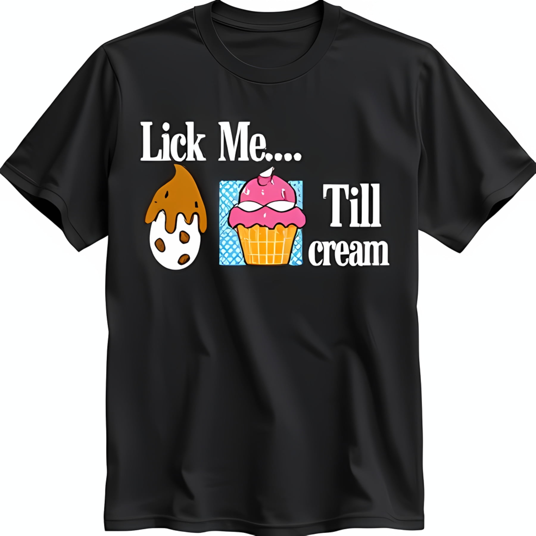 Funny Black T-Shirt with Bold Lick Me Till Cream Graphic & Sweet Treats ... Funny Black T-Shirt with Bold Lick Me Till Cream Graphic & Sweet Treats ...