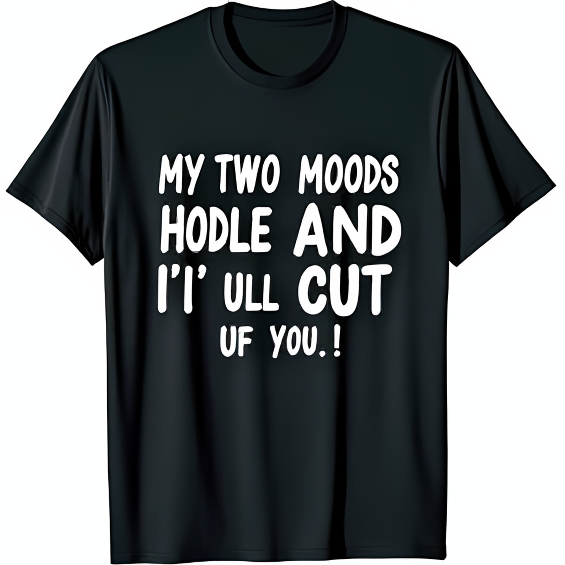Funny Black T-Shirt with Bold 'MY TWO MOODS HODLE AND I'LL CUT UF YOU ...