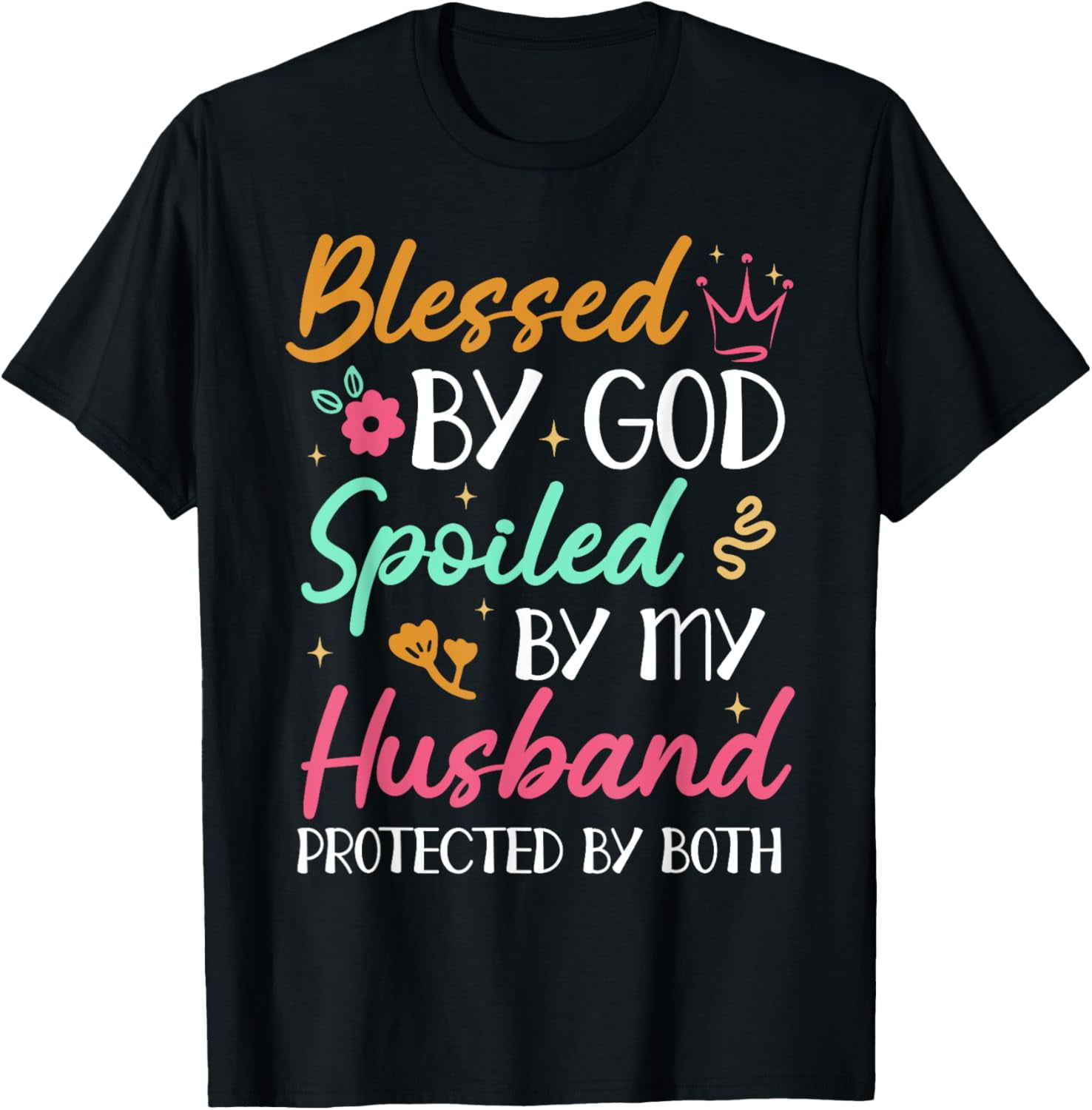 Funny Blessed by God Spoiled by My Husband Protected By Both T-Shirt ...