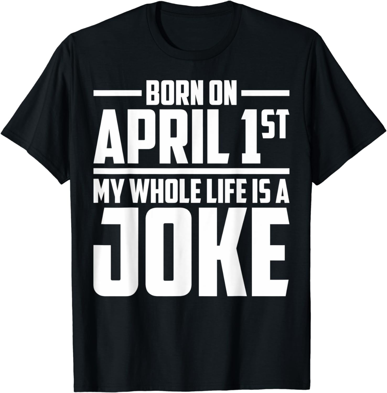 Funny Born On April 1st My Life Is A Joke Born On April 1st T-Shirt ...