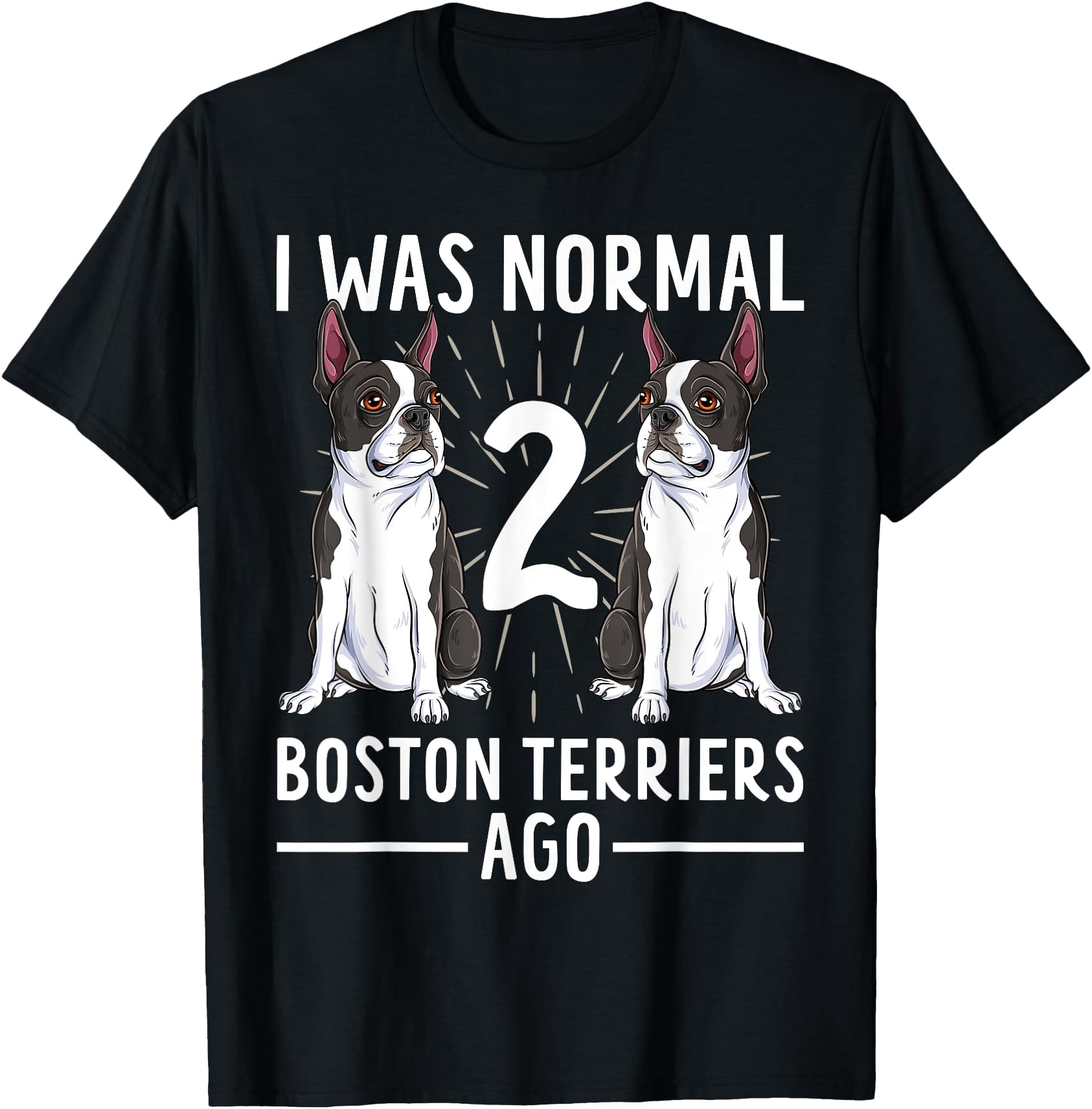Funny Boston Terrier Dog Lover T-Shirt Unique Bostie Pet Humor Gift ...