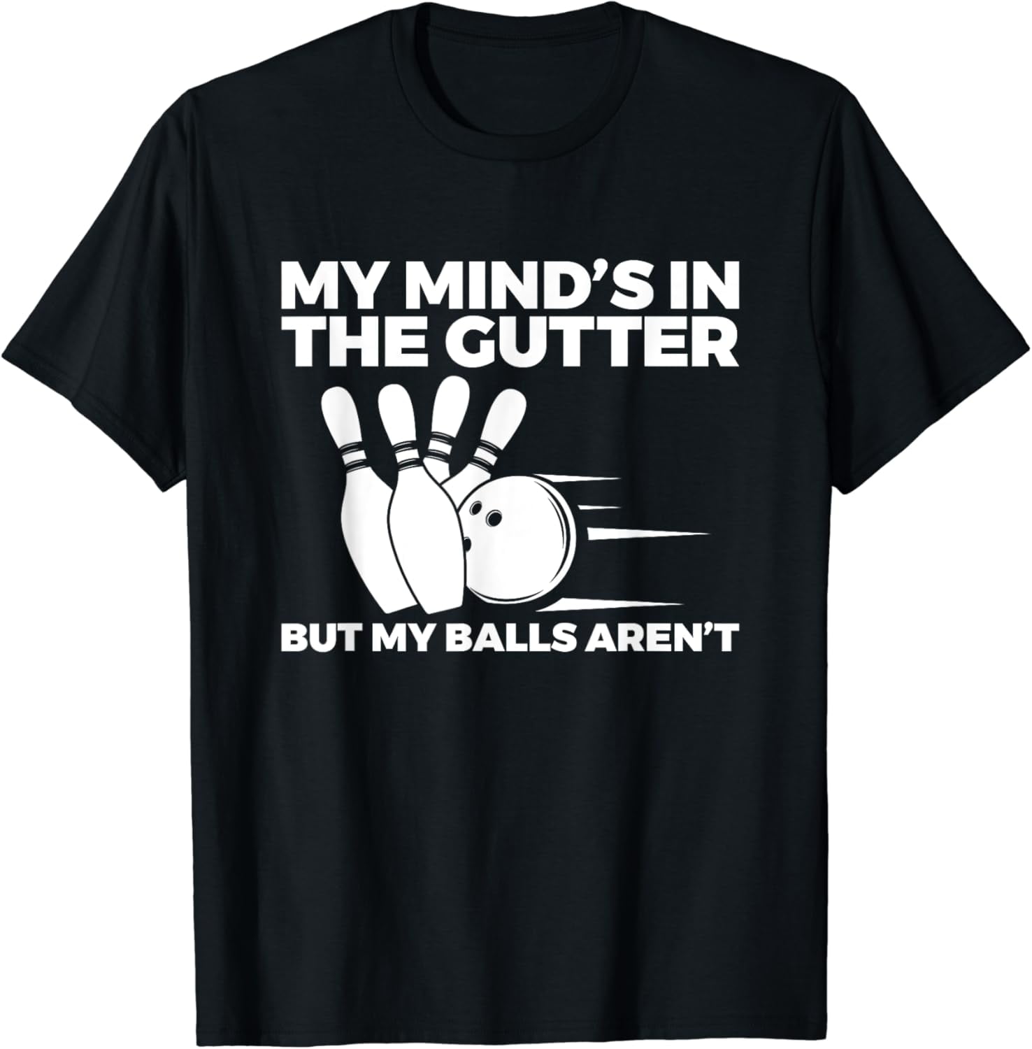 Funny Bowling, My Mind's in the Gutter But My Balls Aren't T-Shirt ...