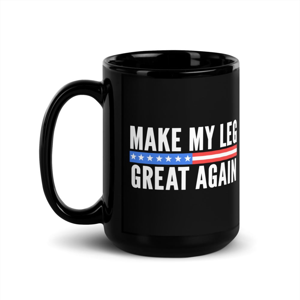 Funny Broken Leg Surgery Recovery Black Glossy Mug, Make My Leg Great ...