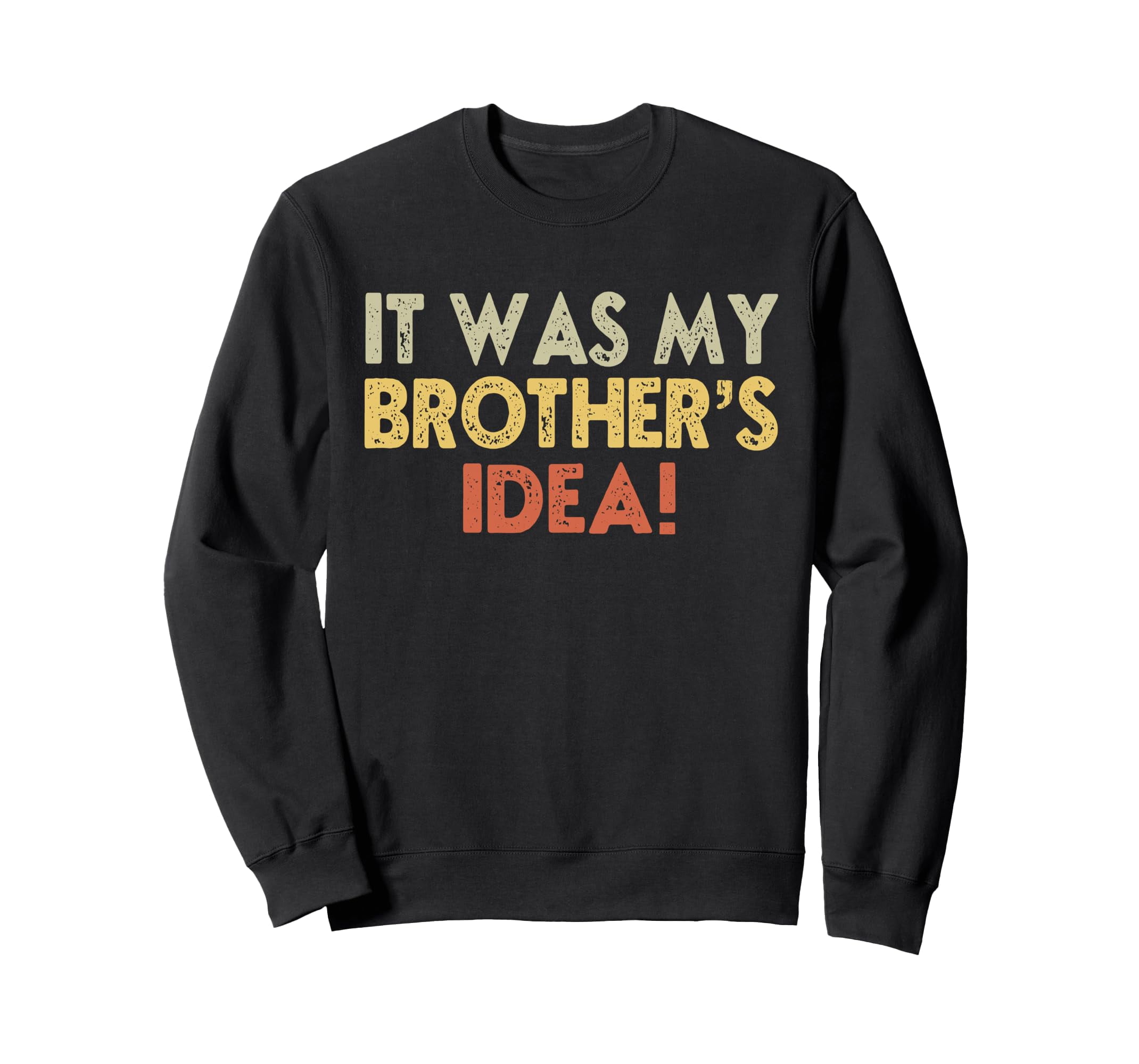 Funny Brother Bro Quote It Was My Brother's Idea Brothers Sweatshirt ...