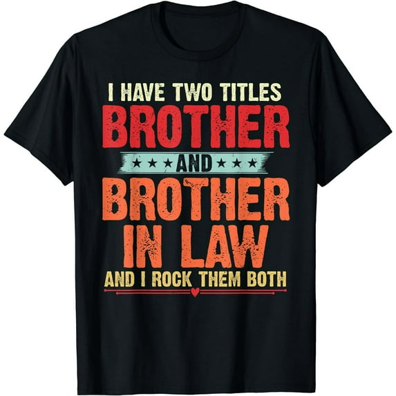 Funny Brother In Law Graphic T-Shirt for Men Sibling Quote Humor Print ...