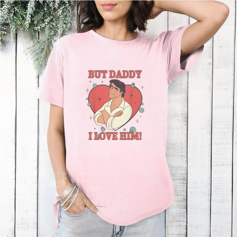 Funny But Daddy I Love Him Prince Eric Movie Inspired Unisex T-Shirt ...