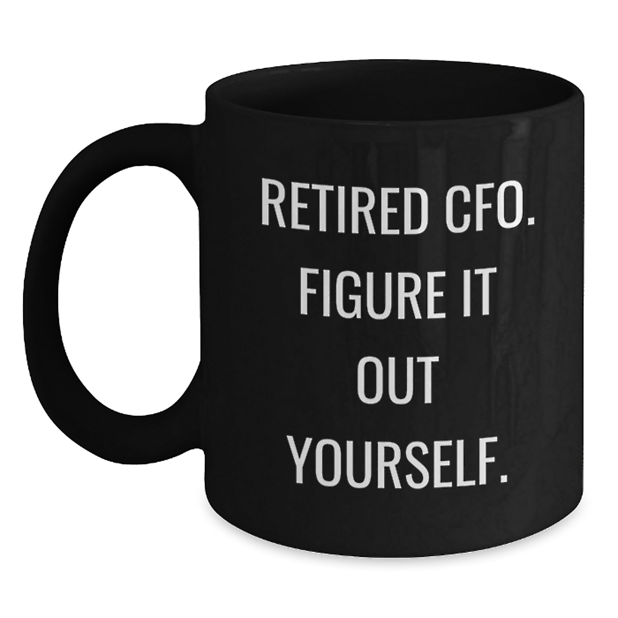Funny CFO Gifts from Friends for Men Black Coffee Mug - Retired Cfo ...