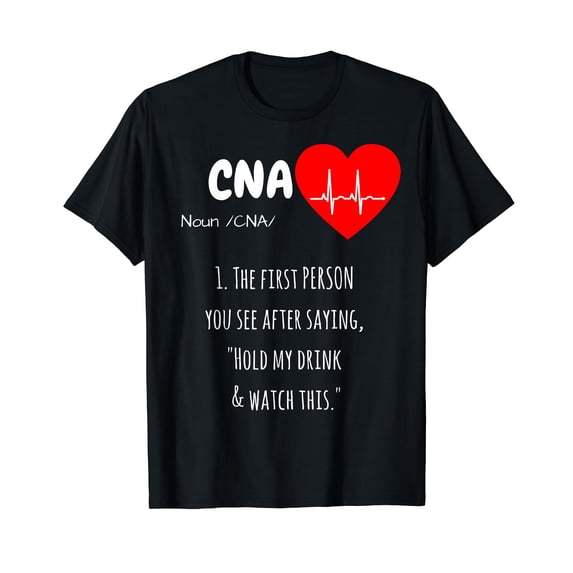 Funny CNA Definition Hold My Drink T-Shirt - Humorous Healthcare Worker ...