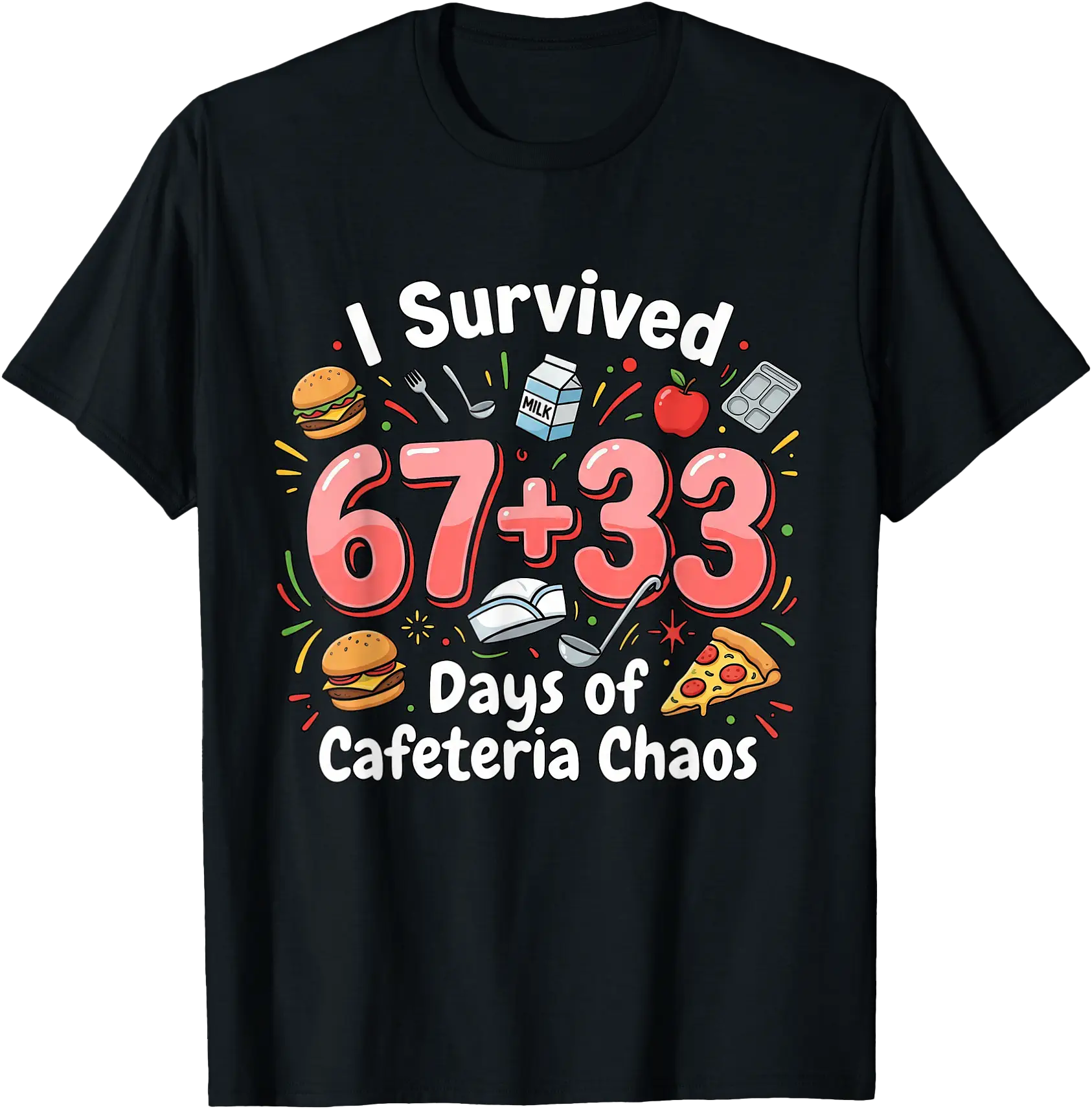 Funny Cafeteria Chaos T-Shirt Celebrating Survival of 67+33 Days of ...
