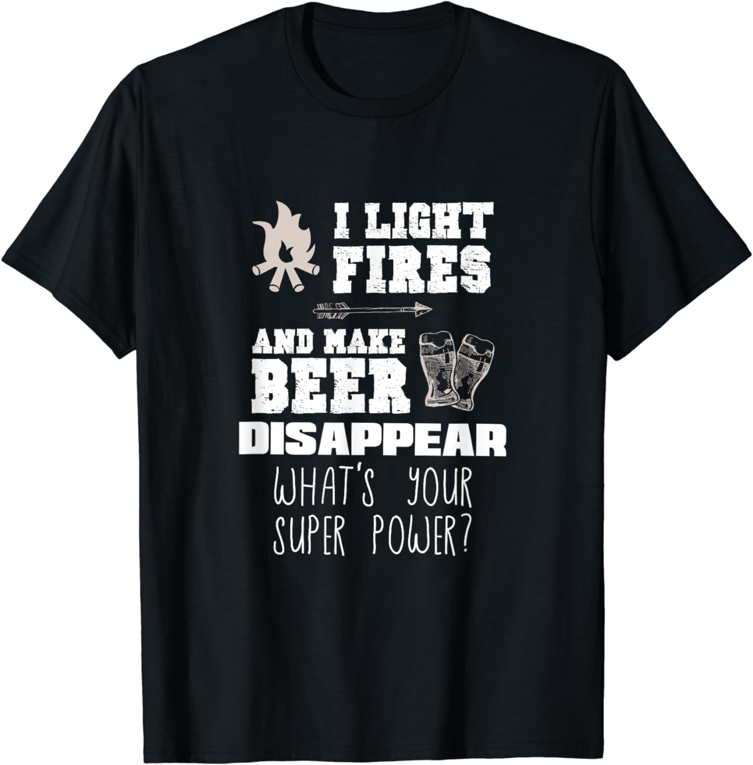 Funny Camping Gift I Light Fires & Make Beer Disappear Shirt - Walmart.com