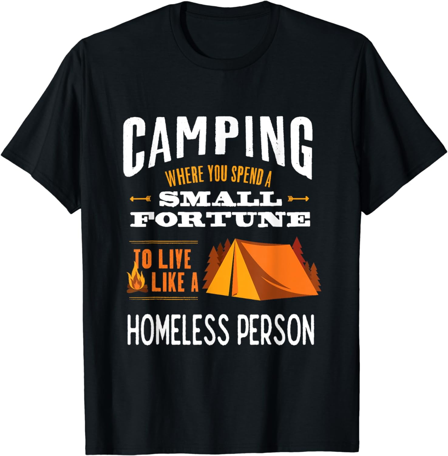 Funny Camping Where You Live Like a Homeless Person T-Shirt - Walmart.com