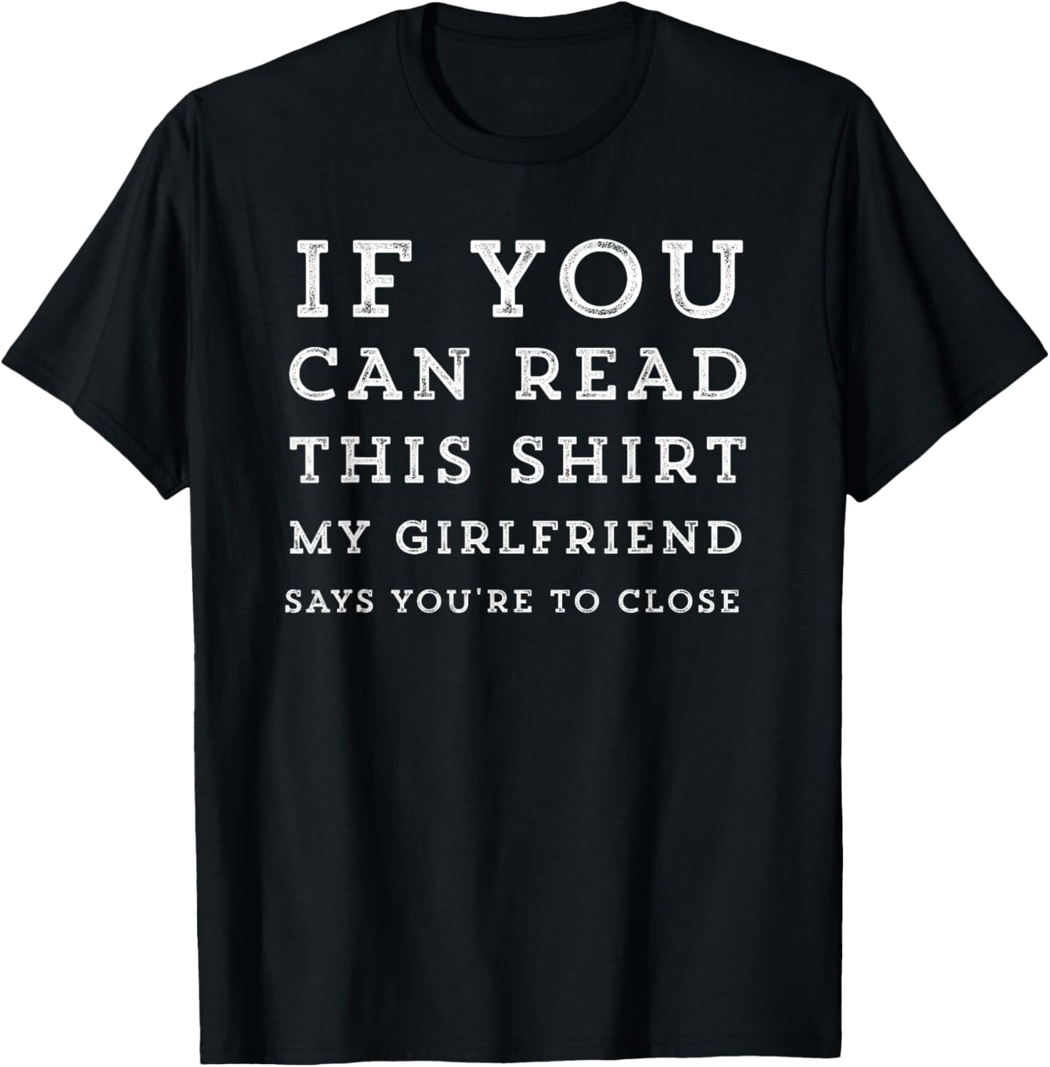 Funny Can Read This My Girlfriend Says You're Too Close Gag T-Shirt ...
