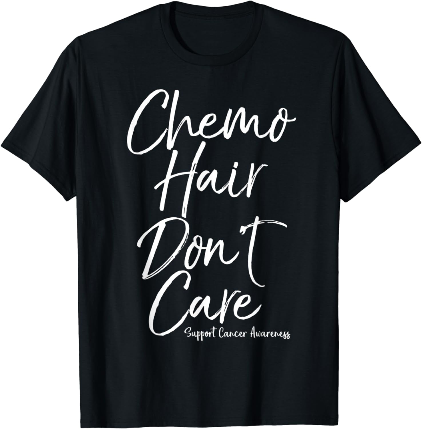 Funny Cancer Treatment Gift Quote Cute Chemo Hair Don't Care T-Shirt ...