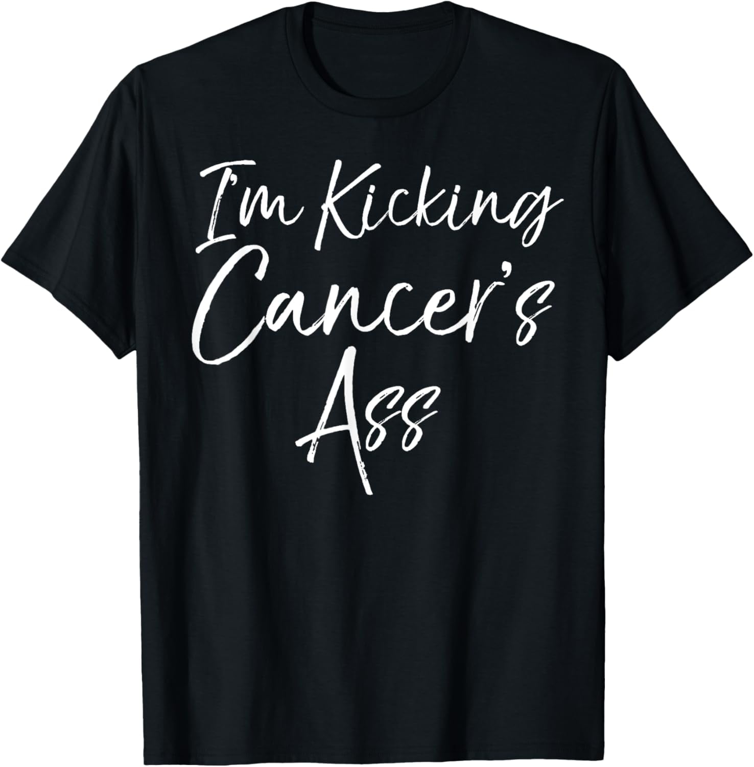 Funny Cancer Treatment Gift Quote I'm Kicking Cancer's Ass T-Shirt ...