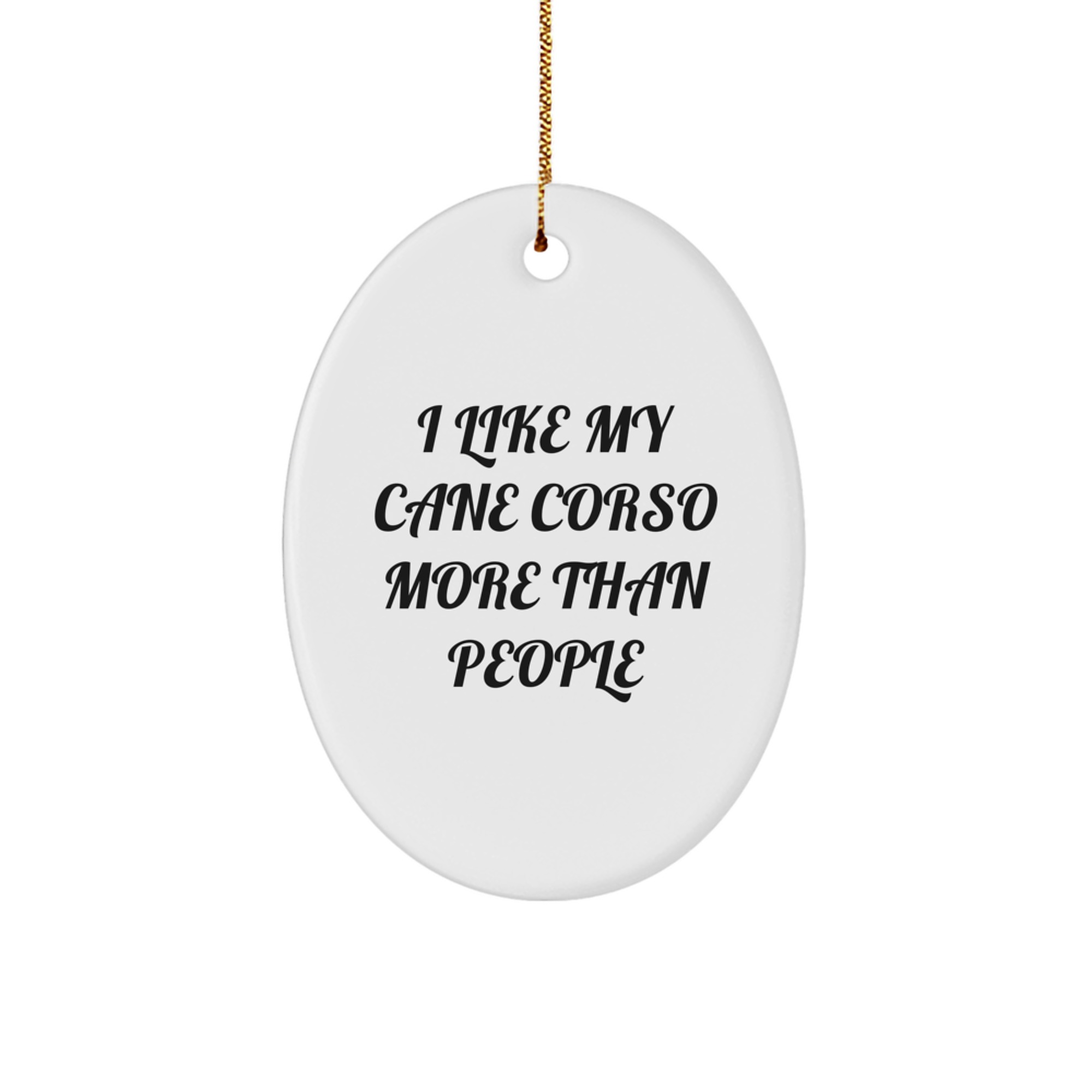 Funny Cane Corso Dog Gifts - Oval Ornament with 'I Like My Cane Corso ...