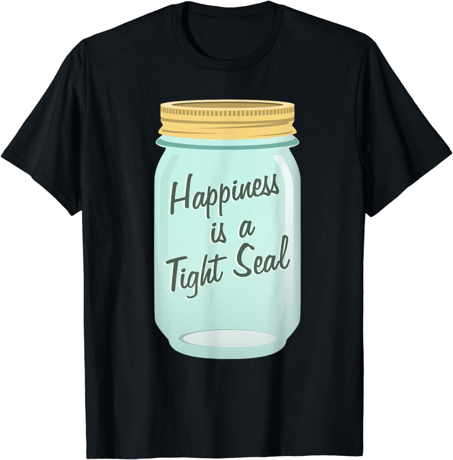 Funny Canning Mason Jar TShirt: Happiness Is A Tight Seal - Walmart.com