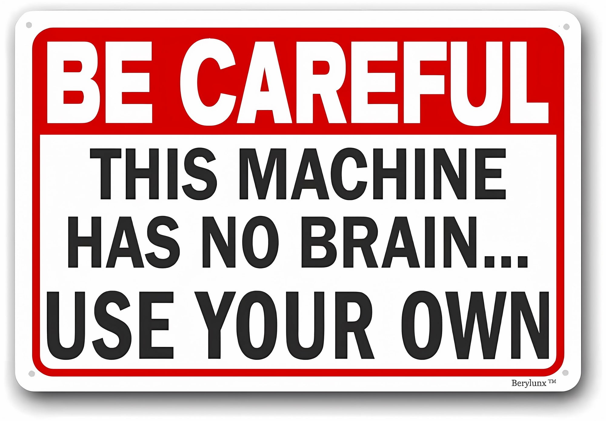 Funny Be Careful - This Machine Has No Brain Use Your Own Sign - 8"x12 ...