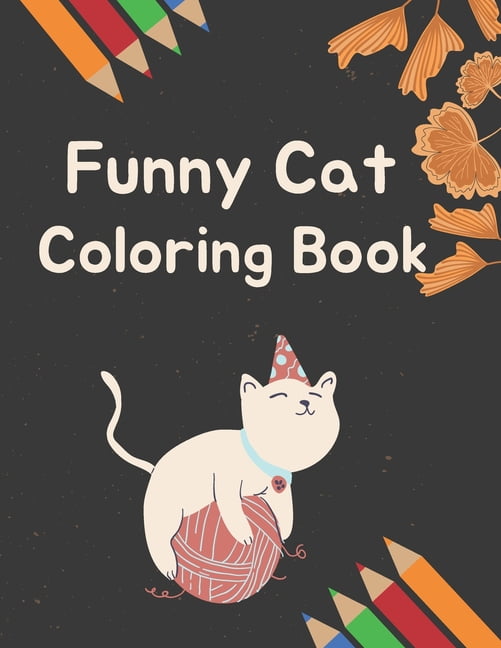 Funny Cat Coloring Book: Funny Cat Coloring Pages for kids ages 4-8 ...