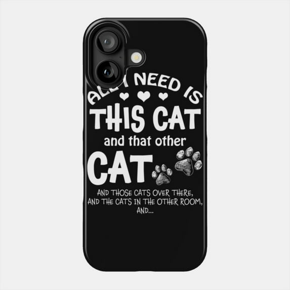 Funny Cat Lover "All I Need Is This Cat" Case for Apple iPhone 11-17 ...