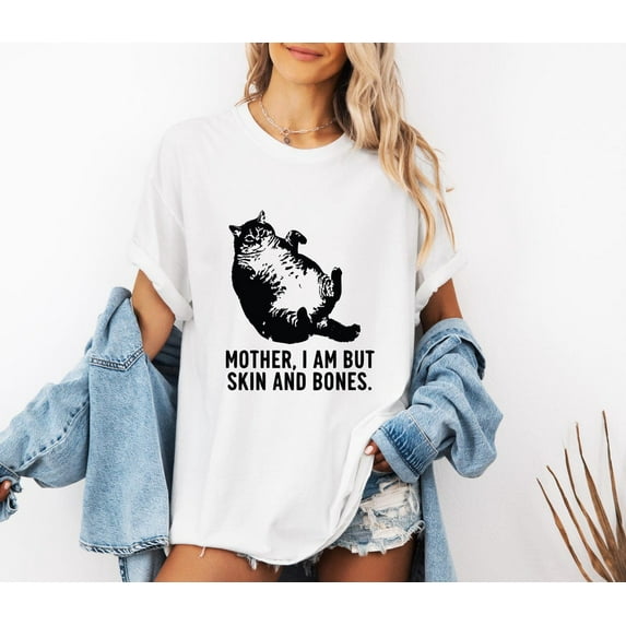 Funny Cat Mom Graphic T-Shirt, Mother I Am But Skin and Bones, Lazy Cat ...