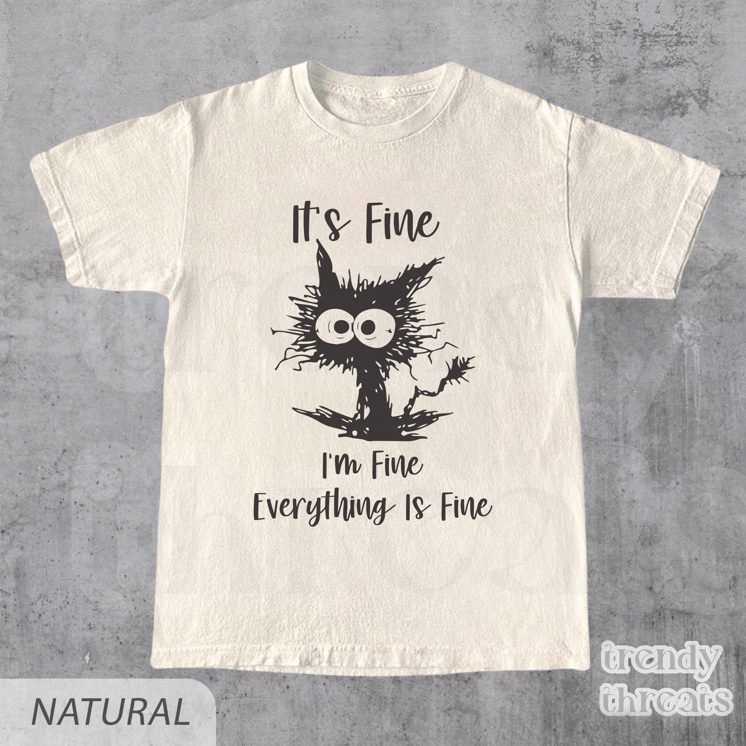 Funny Cat Shirt, Its Fine Im Fine Stressed Out Cat Tee, Meme Shirt for ...
