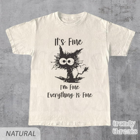 Funny Cat Shirt, Its Fine Im Fine Stressed Out Cat Tee, Meme Shirt for ...