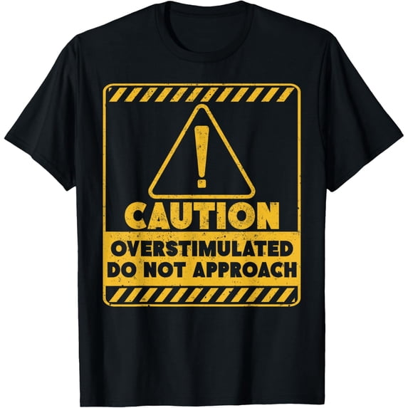 Funny Caution Overstimulated Do Not Approach Graphic Tee Retro Warning ...