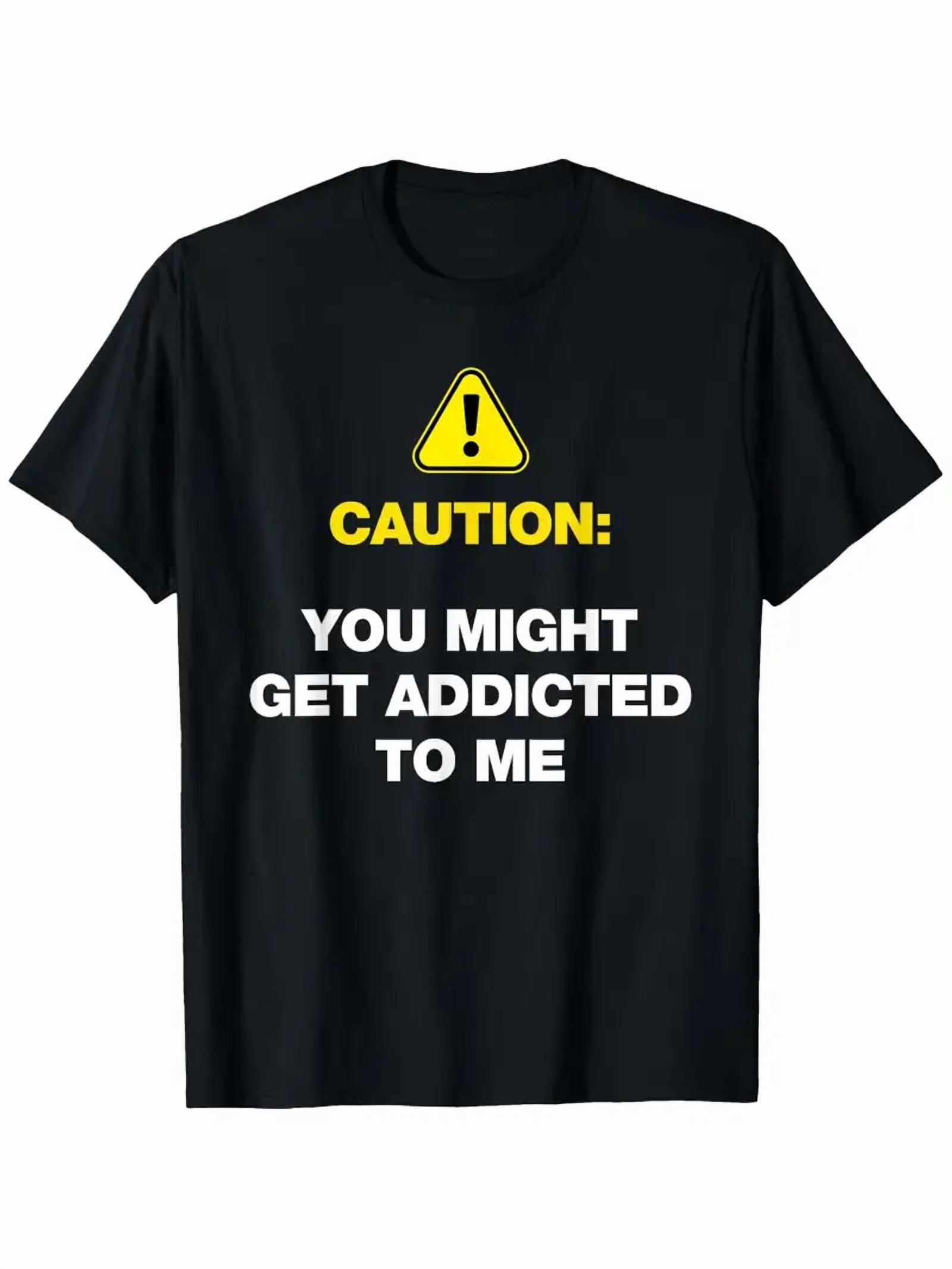 Funny Caution Sign Slogan Addicted to Me Unisex Short Sleeve Graphic ...